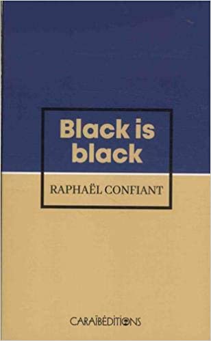 Raphaël Confiant, Black is black | RAPHAEL CONFIANT, écrivain créole ...